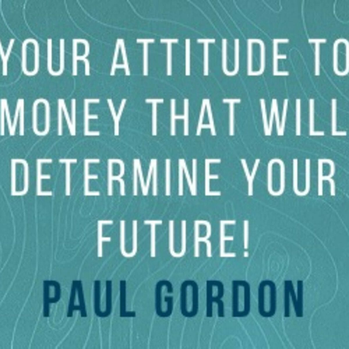 Paul Gordon: It is your attitude to money that will determine your ...